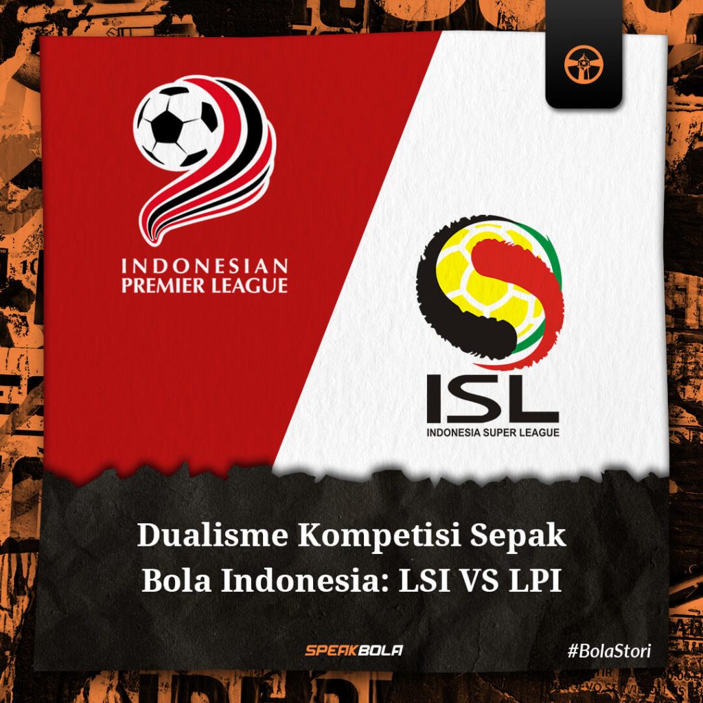Dualisme Kompetisi Sepak Bola Indonesia: LSI VS LPI - SpeakBola